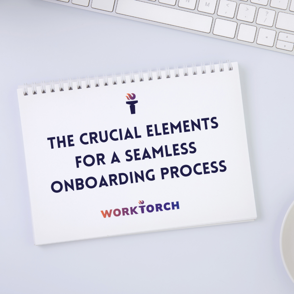 The crucial elements for a seamless onboarding process – WorkTorch